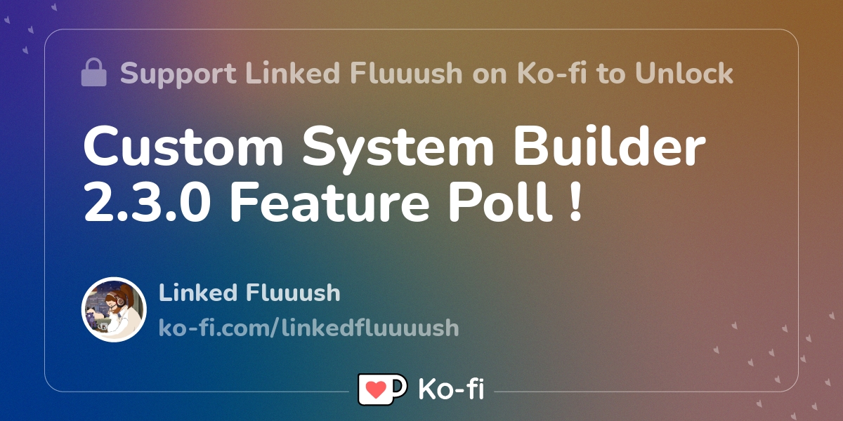 Custom System Builder 2.3.0 Feature Poll ! - Ko-fi ️ Where creators get ... Custom System Builder 2.3.0 Feature Poll ! - Ko-fi ️ Where creators get ...