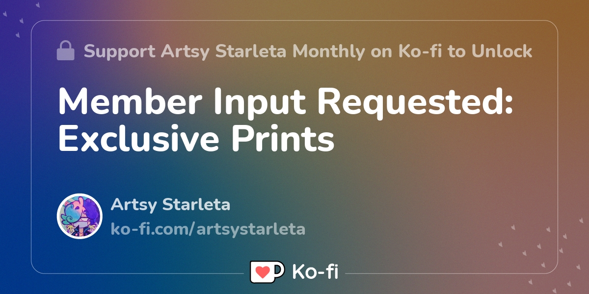 Member Input Requested: Exclusive Prints - Ko-fi ️ Where creators get ... Member Input Requested: Exclusive Prints - Ko-fi ️ Where creators get ...
