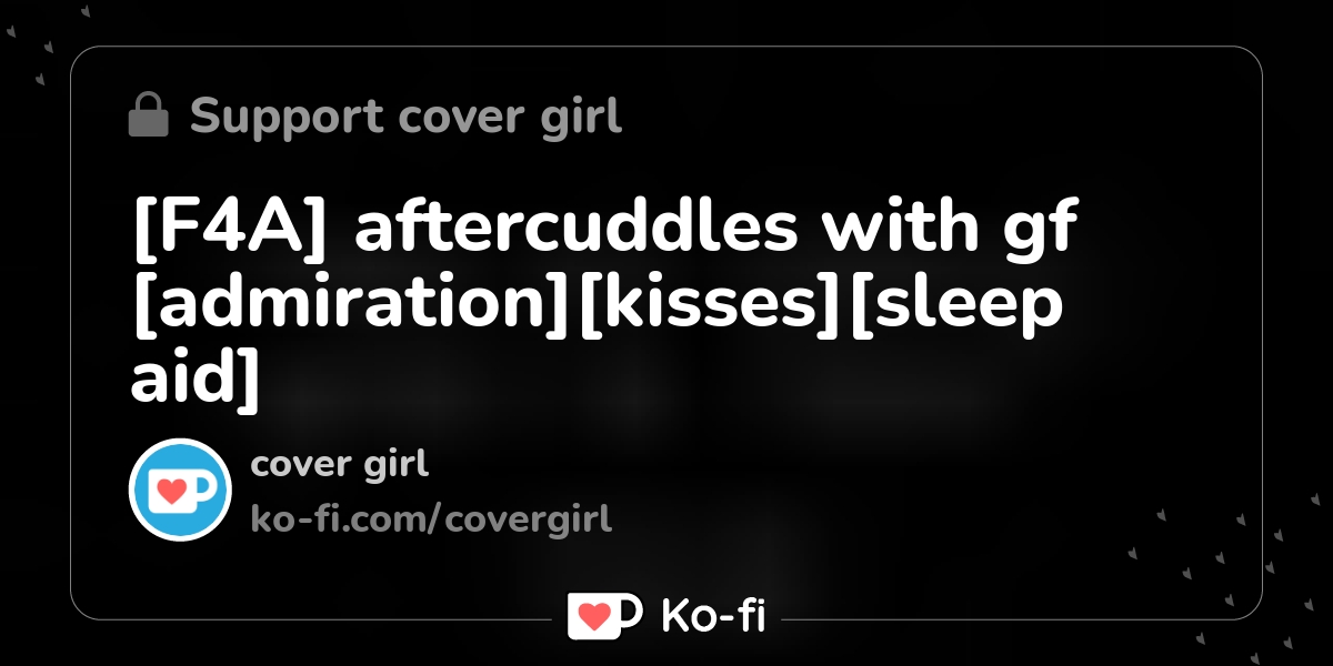 [f4a] Aftercuddles With Gf [admiration][kisses][sleep Aid] Ko Fi ️