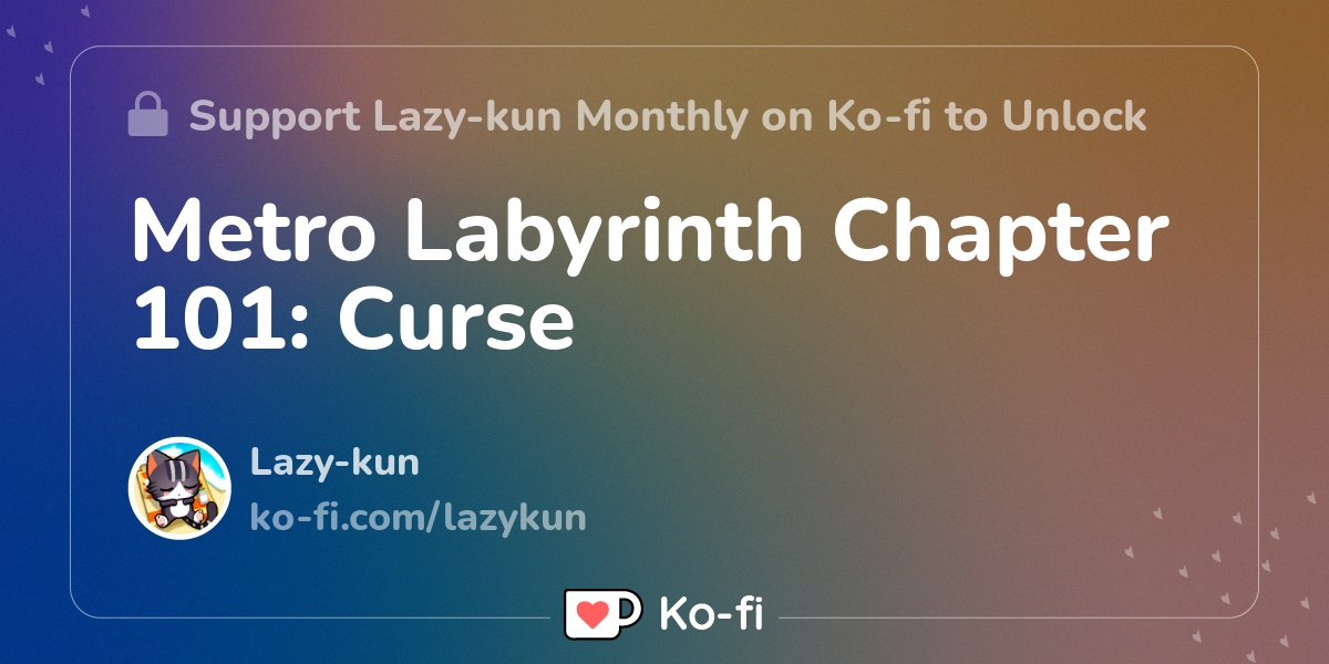 Metro Labyrinth Chapter 101: Curse - Ko-fi ️ Where creators get support ... Metro Labyrinth Chapter 101: Curse - Ko-fi ️ Where creators get support ...