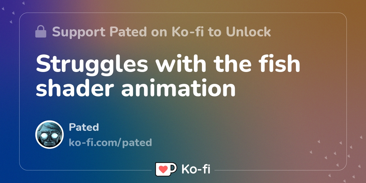 Struggles with the fish shader animation - Ko-fi ️ Where creators get ... Struggles with the fish shader animation - Ko-fi ️ Where creators get ...