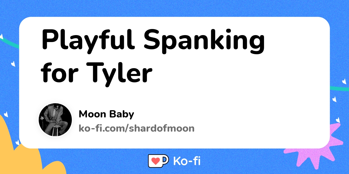 Playful Spanking For Tyler Ko Fi ️ Where Creators Get Support From