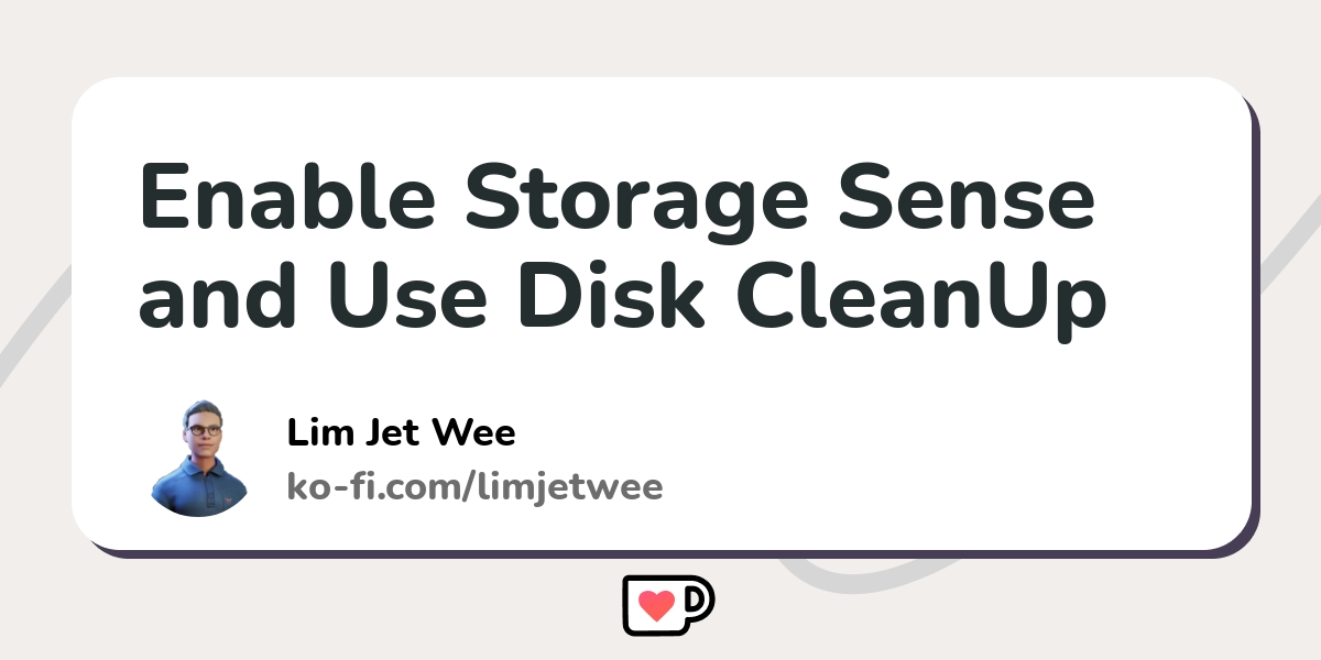 Enable Storage Sense and Use Disk CleanUp - Ko-fi ️ Where creators get ... Enable Storage Sense and Use Disk CleanUp - Ko-fi ️ Where creators get ...
