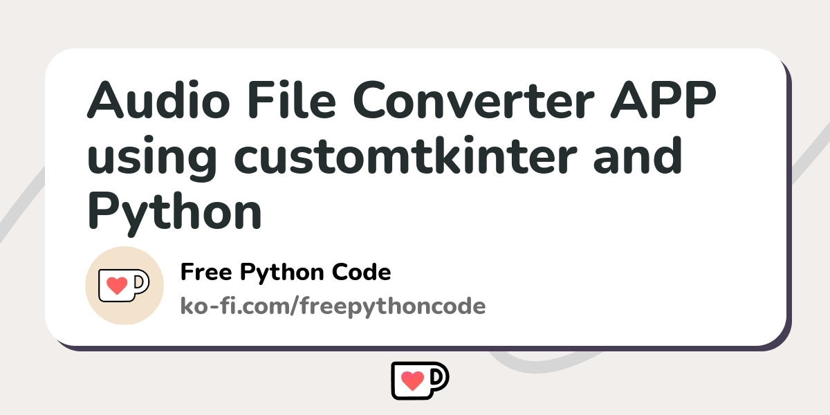 Audio File Converter App Using Customtkinter And Python Ko Fi ️ Where Creators Get Support