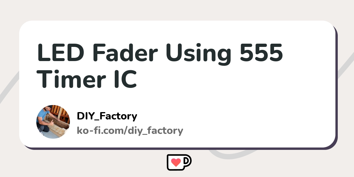Led Fader Using 555 Timer Ic Ko Fi ️ Where Creators Get Support From Fans Through Donations 