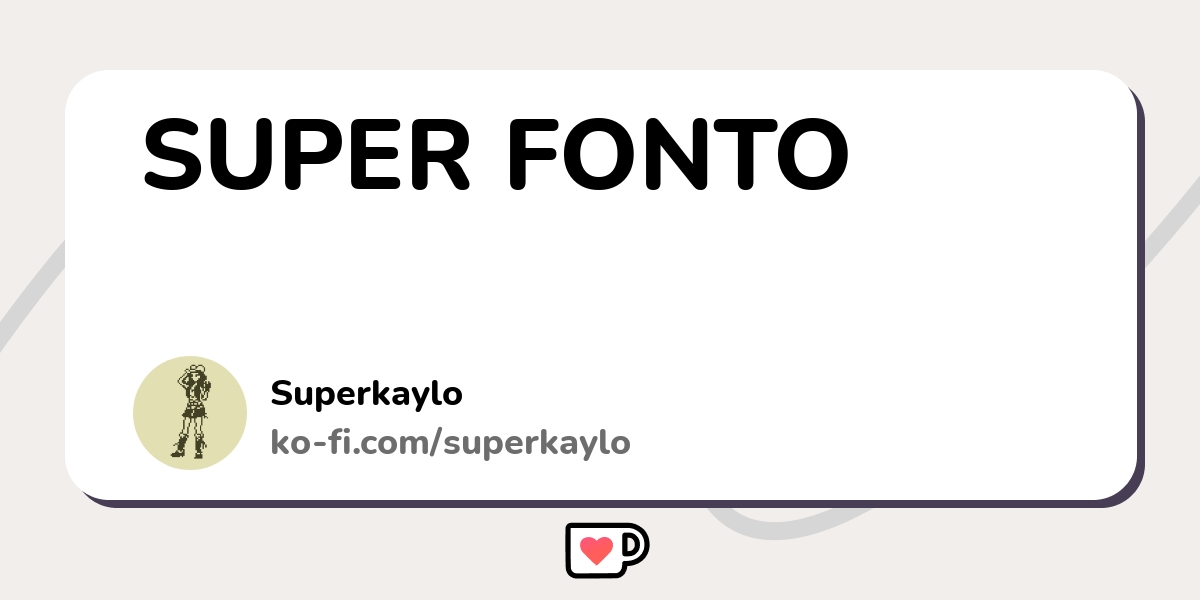 SUPER FONTO - Ko-fi ️ Where creators get support from fans through ... SUPER FONTO - Ko-fi ️ Where creators get support from fans through ...