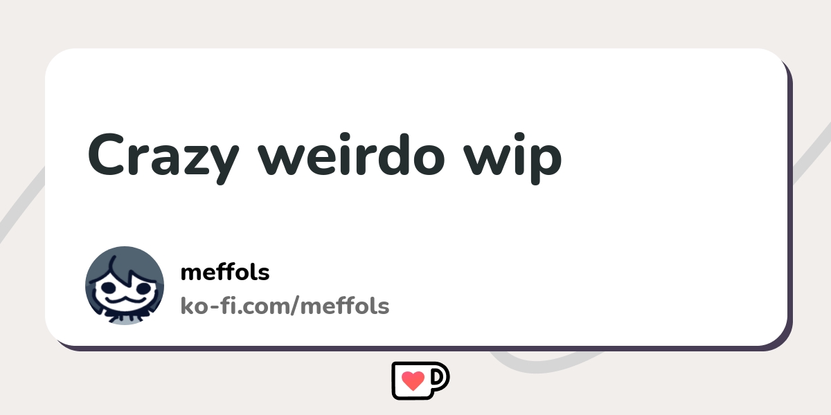 Crazy Weirdo Wip Ko Fi ️ Where Creators Get Support From Fans Through