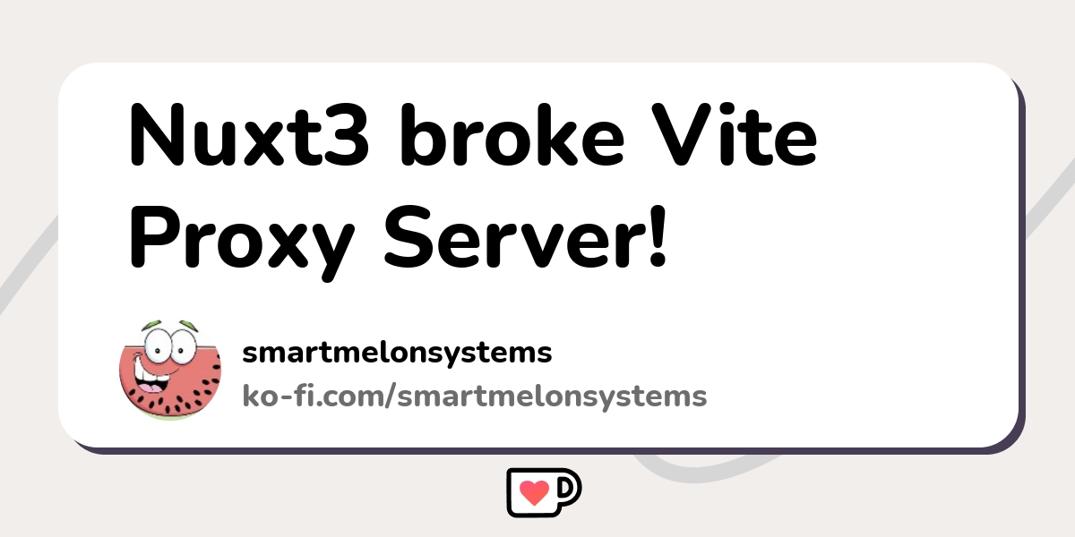 Nuxt3 Broke Vite Proxy Server Ko Fi ️ Where Creators Get Support From Fans Through Donations