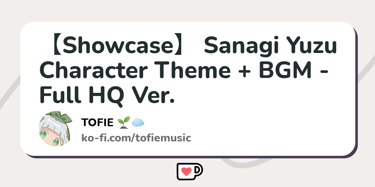 【showcase】 Sanagi Yuzu Character Theme Bgm Full Hq Ver Ko Fi ️ Where Creators Get Support