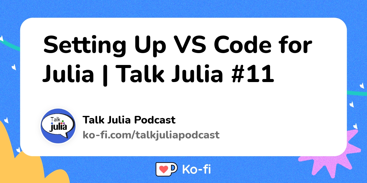 Setting Up VS Code for Julia | Talk Julia #11 - Ko-fi ️ Where creators ...
