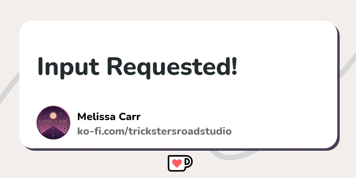 Input Requested! - Ko-fi ️ Where creators get support from fans through ... Input Requested! - Ko-fi ️ Where creators get support from fans through ...