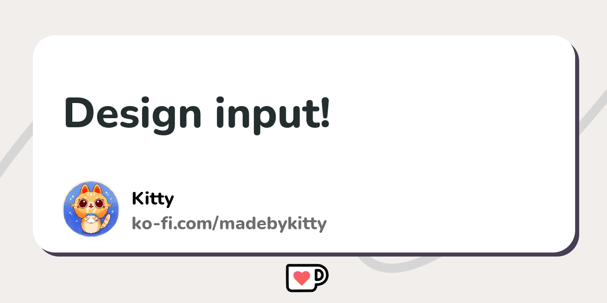 Design input! - Ko-fi ️ Where creators get support from fans through ... Design input! - Ko-fi ️ Where creators get support from fans through ...