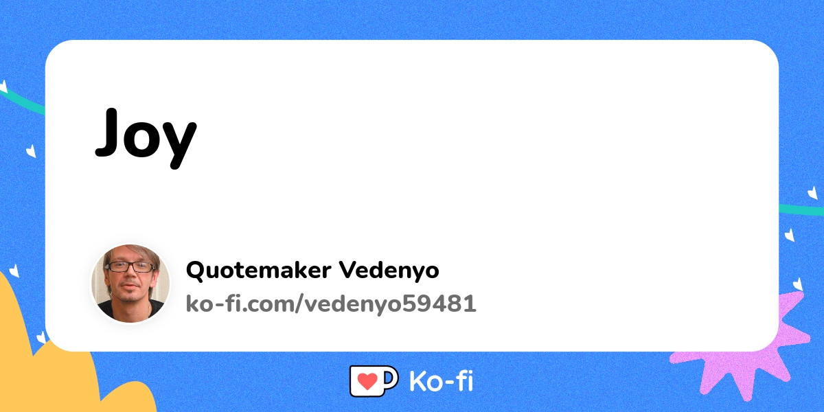 Joy - Ko-fi ️ Where creators get support from fans through donations ... Joy - Ko-fi ️ Where creators get support from fans through donations ...