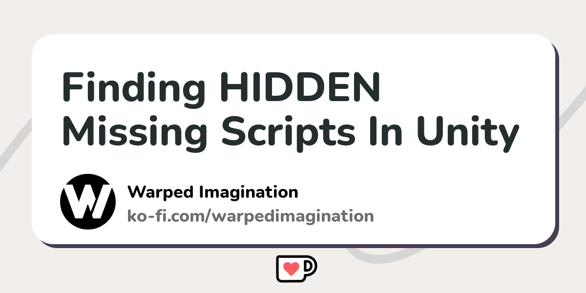Finding Hidden Missing Scripts In Unity Ko Fi ️ Where Creators Get Support From Fans Through