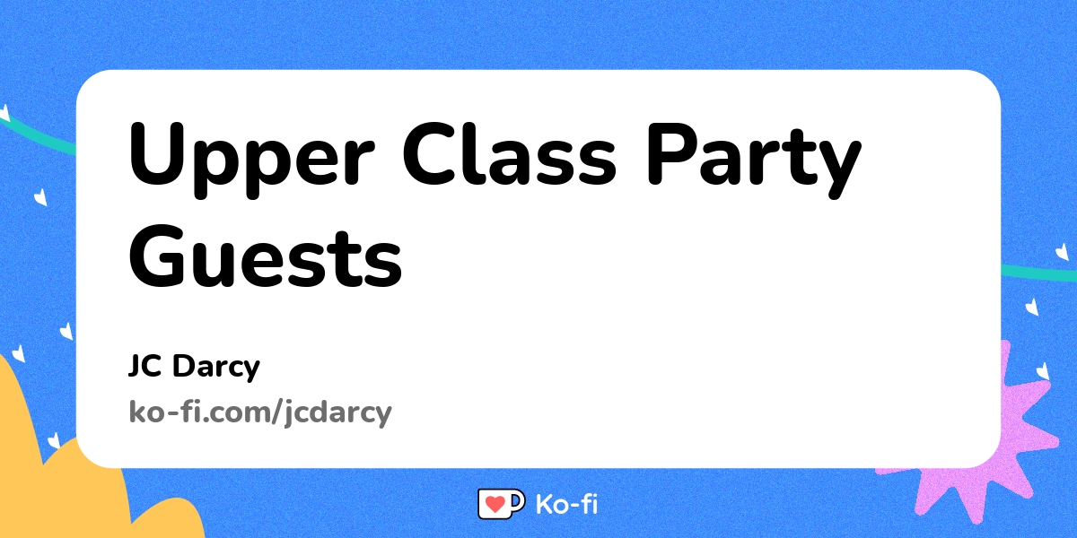 Upper Class Party Guests Ko Fi ️ Where Creators Get Support From Fans Through Donations