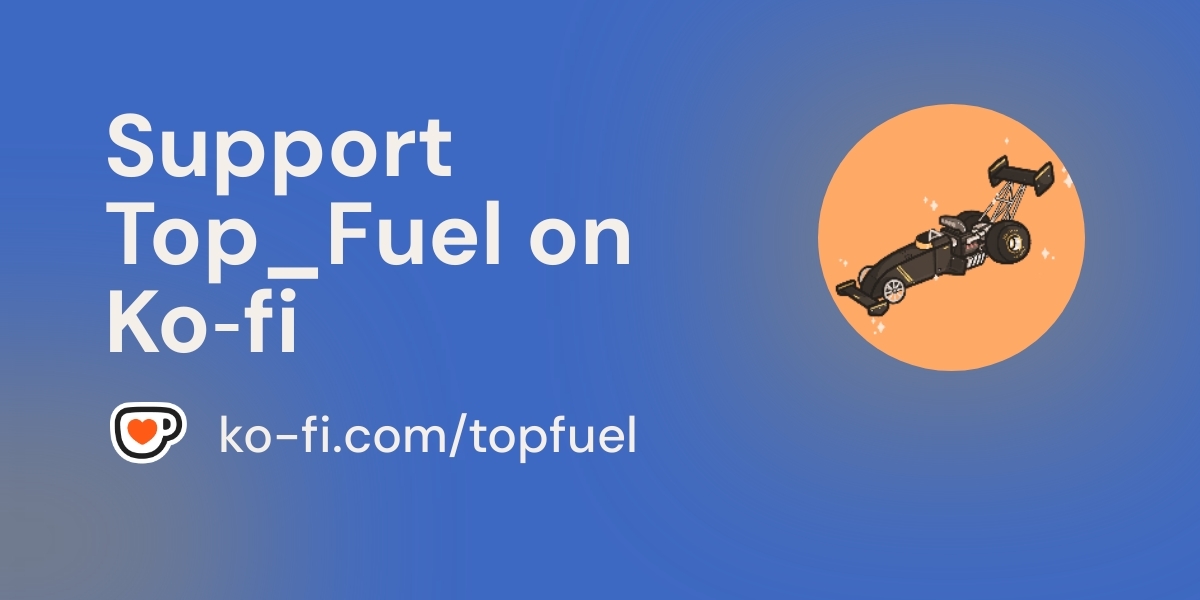 Support Top_Fuel on Ko-fi! ️. ko-fi.com/topfuel - Ko-fi ️ Where ... Support Top_Fuel on Ko-fi! ️. ko-fi.com/topfuel - Ko-fi ️ Where ...
