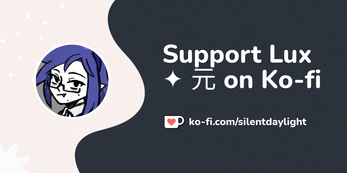 Support Lux 元 On Ko Fi ️ Ko Silentdaylight Ko Fi ️ Where Creators Get Support From