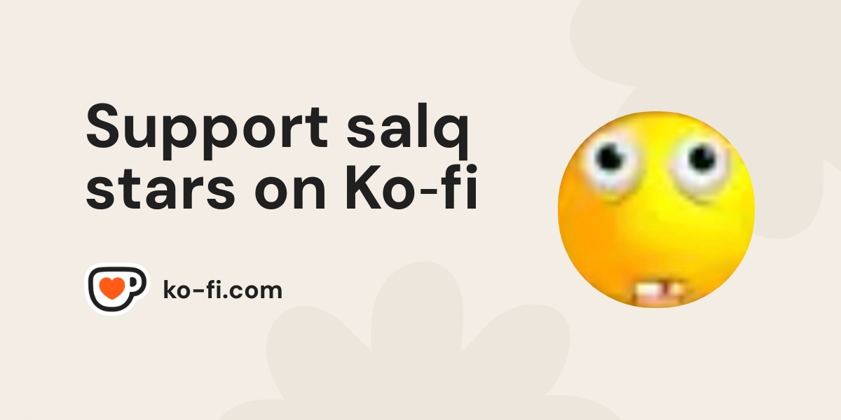 Support salq stars on Ko-fi! ️. ko-fi.com/salqstars - Ko-fi ️ Where ... Support salq stars on Ko-fi! ️. ko-fi.com/salqstars - Ko-fi ️ Where ...