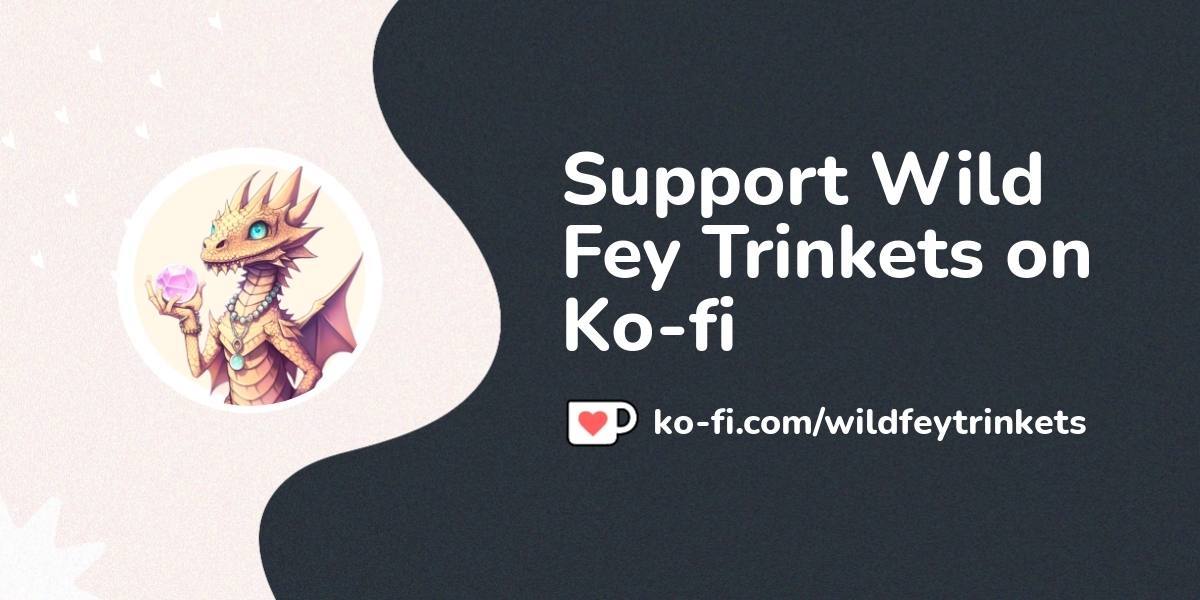 Support Wild Fey Trinkets on Ko-fi! ️ - Ko-fi ️ Where creators get ... Support Wild Fey Trinkets on Ko-fi! ️ - Ko-fi ️ Where creators get ...