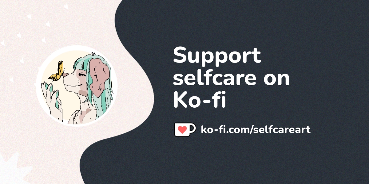 Support selfcare on Ko-fi! ️. ko-fi.com/selfcareart - Ko-fi ️ Where ... Support selfcare on Ko-fi! ️. ko-fi.com/selfcareart - Ko-fi ️ Where ...