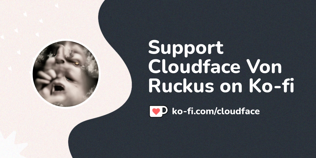 Buy Cloudface Von Ruckus a Coffee. ko-fi.com/cloudface - Ko-fi ️ Where ...