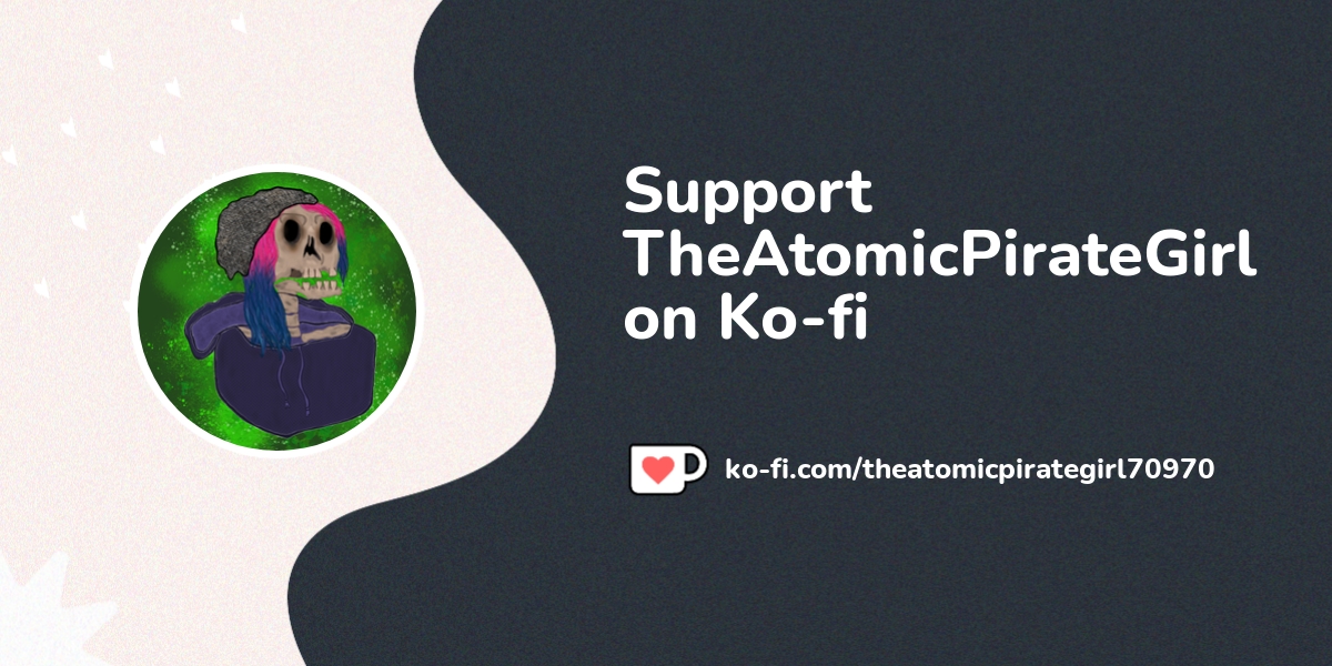 Support Theatomicpirategirl On Ko Fi ️ Ko Atomicpirategirl