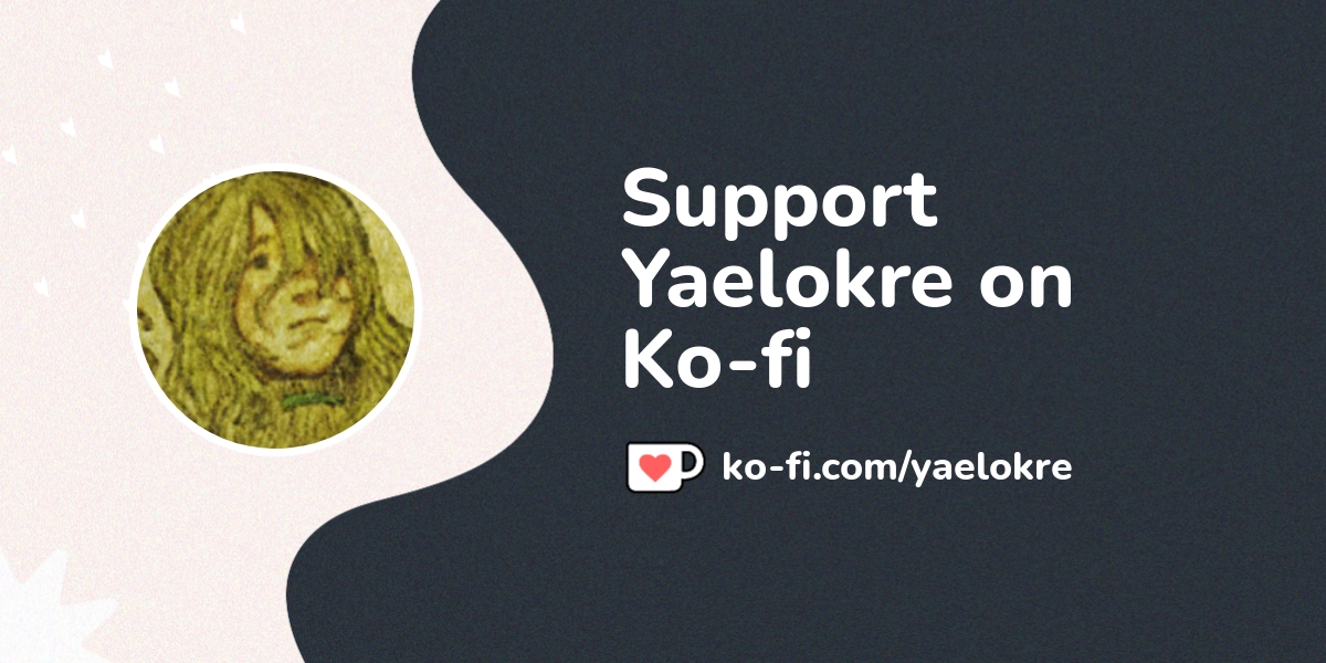 Support Yaelokre On Ko Fi ️ Ko Fi ️ Where Creators Get Support From Fans Through Donations